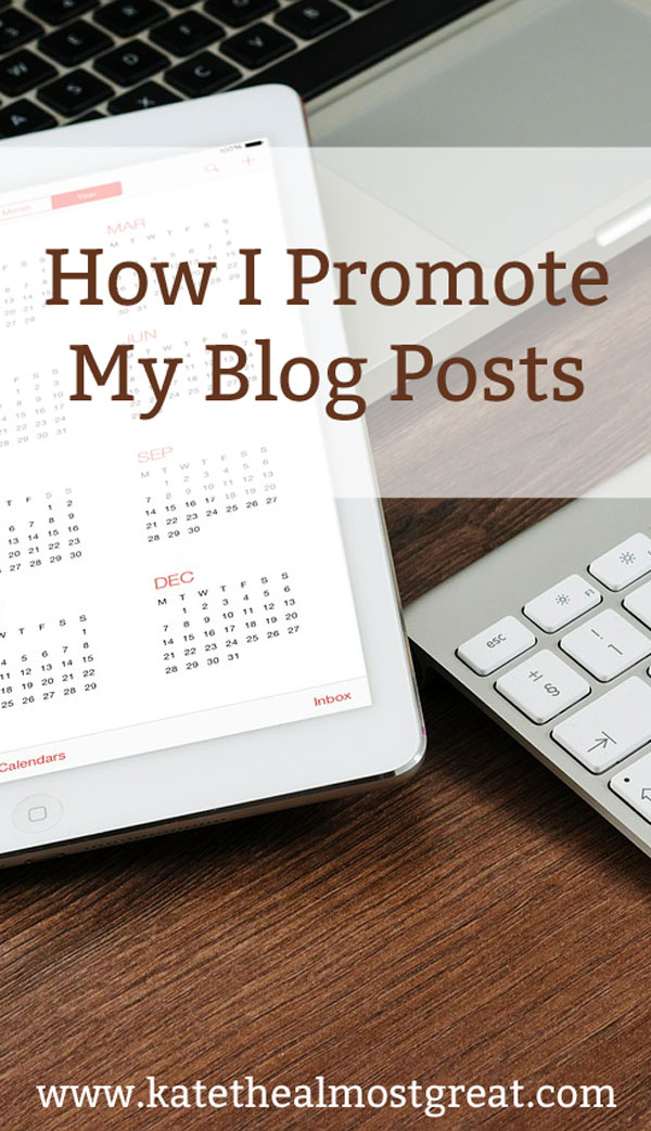 How To Promote Your Blog Posts | Kate the (Almost) Great