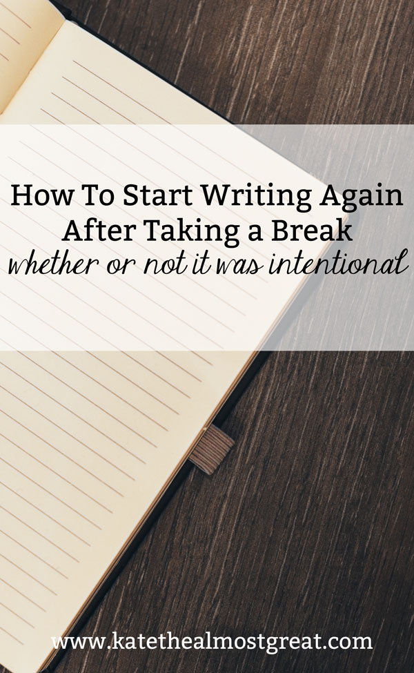 Getting Back to Writing After Taking a Break - Kate the (Almost) Great
