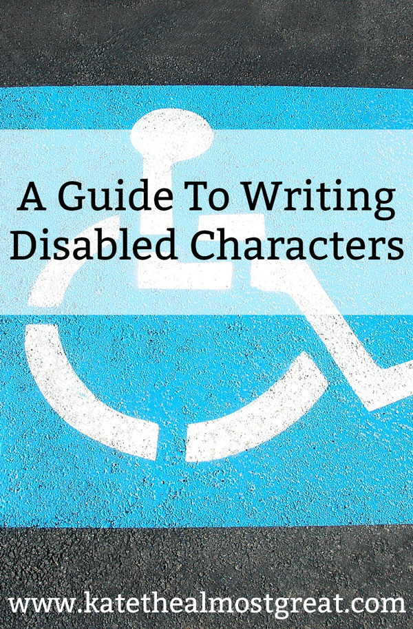 A Guide To Writing Disabled Characters - Kate the (Almost) Great