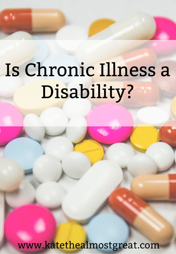 Is Chronic Illness a Disability? | Kate the (Almost) Great, Boston ...