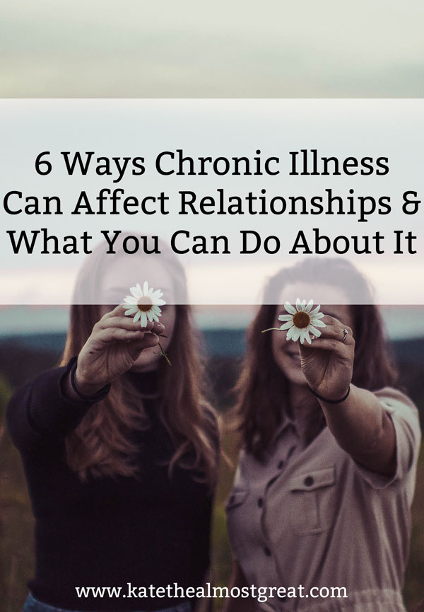 How Chronic Illness Affects Relationships Kate The Almost Great