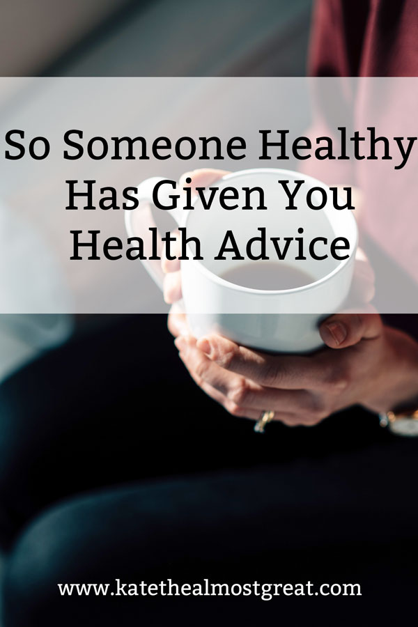 So Someone Healthy Has Given You Health Advice | Health Lifestyle