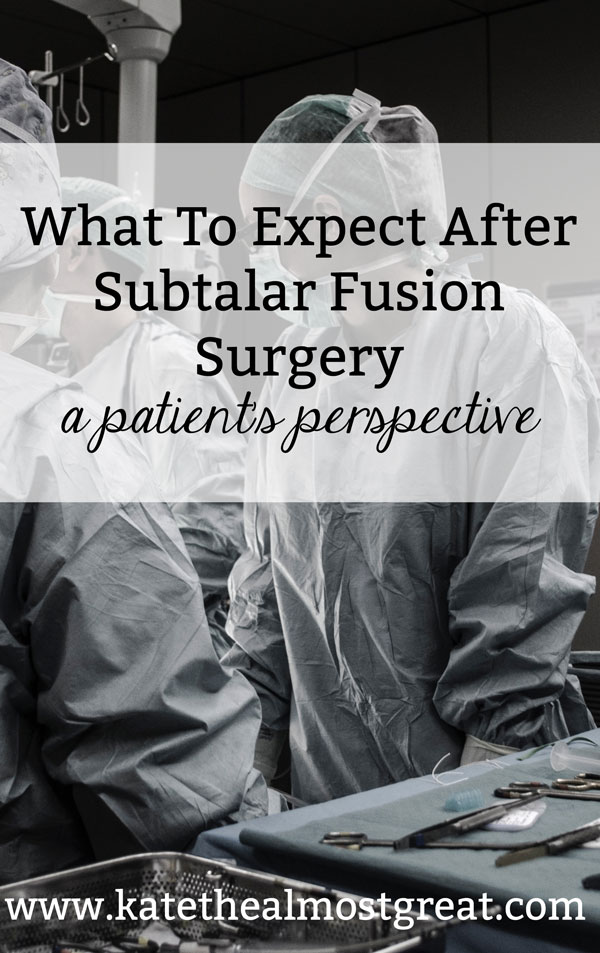 What To Expect After Subtalar Fusion Surgery: A Patient's Perspective