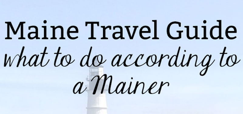 Maine Travel Guide: What To Do According to a Mainer