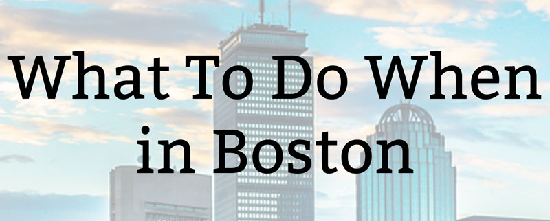 What To Do When in Boston