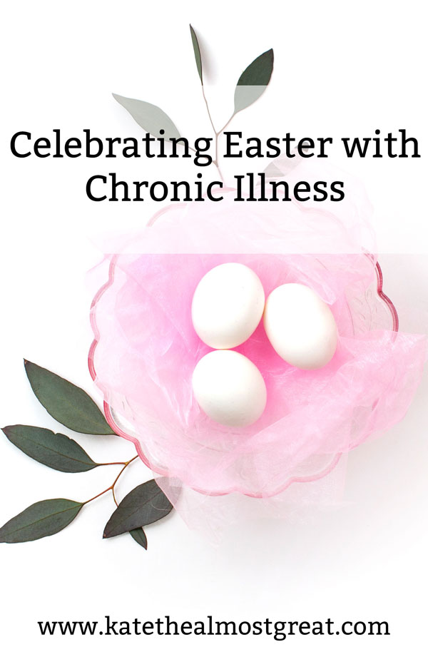 Celebrating Easter with Chronic Illness