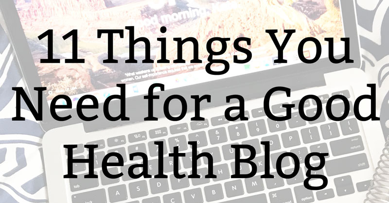 11 Things You Need for a Good Health Blog