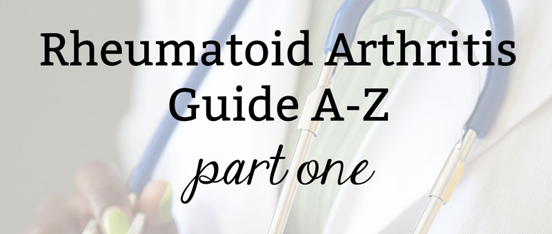Rheumatoid Arthritis Guide A-Z: Part One